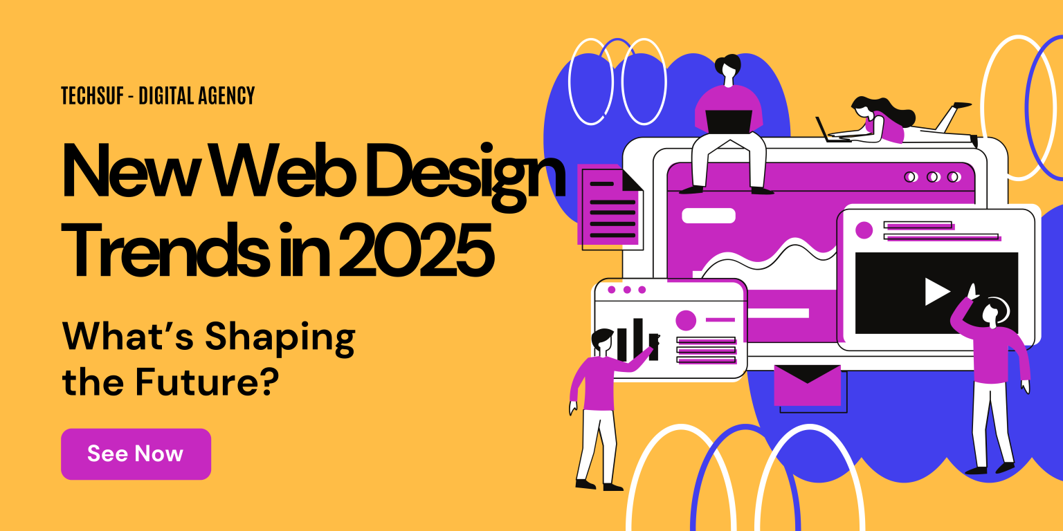 Top 8 New Web Design Trends 2025: Stay Ahead of the Curve - Techsuf